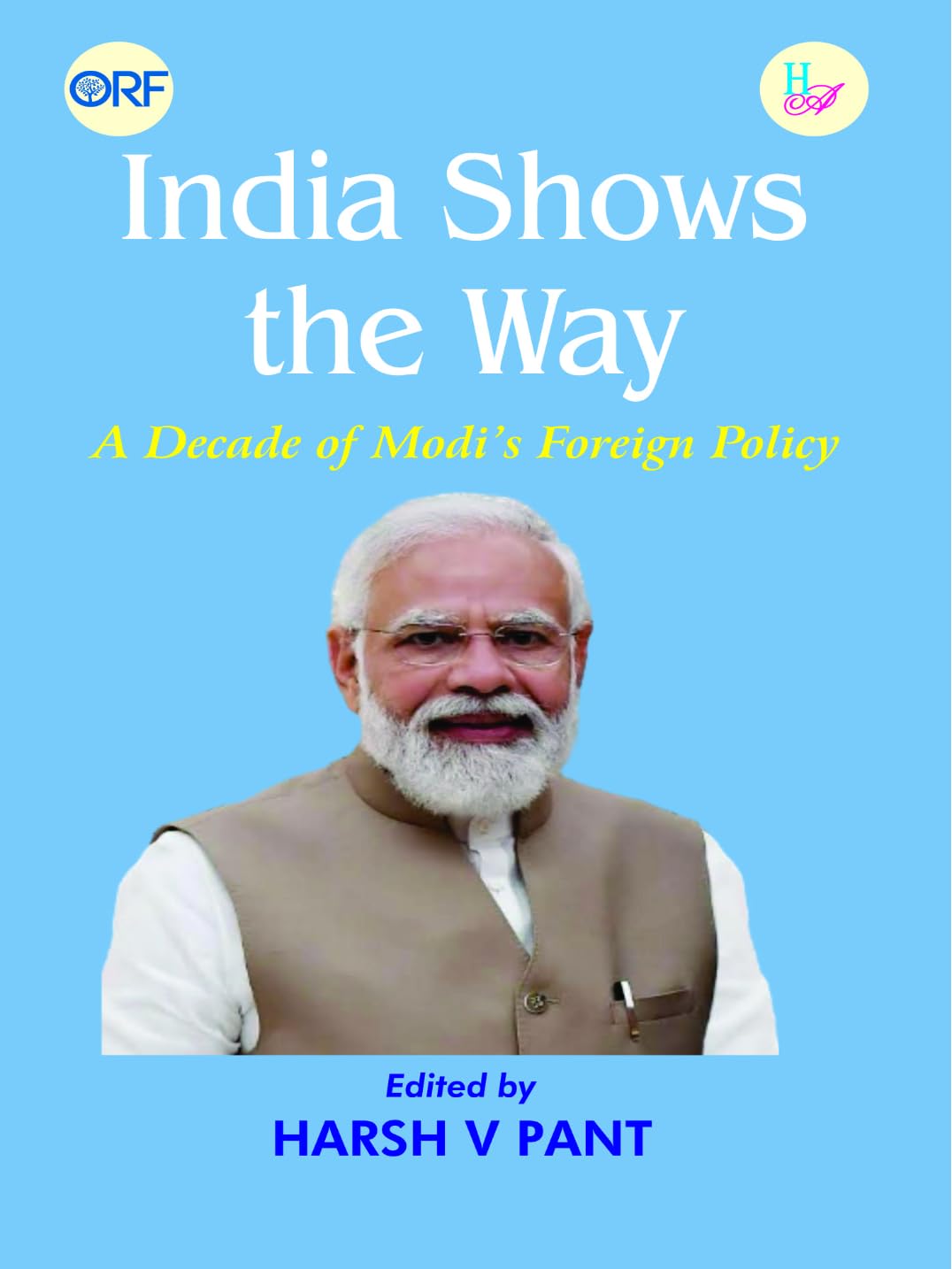 India Shows The way: A Decade of Modi's Foreign Policy : HARSH V PANT ...