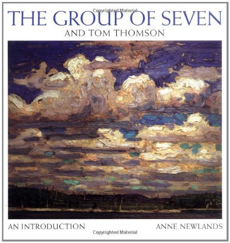The Group of Seven and Tom Thomson: An Introduction by Newlands, Anne ...