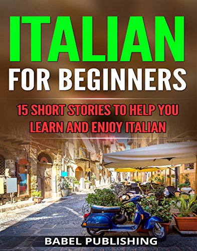 Italian for Beginners: 15 Short Stories to Help You Learn and Enjoy ...