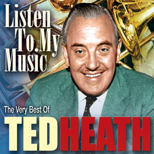Ted Heath: The Greatest Ever British Big Swing Band Hits of the 40's ...