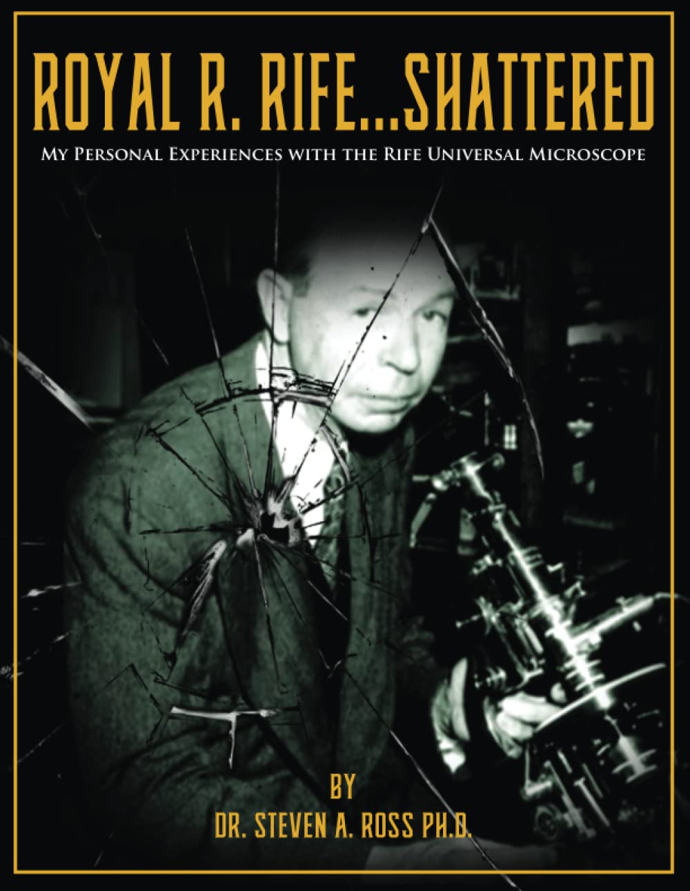 Royal R. Rife...Shattered: My Personal Experiences With The Rife ...