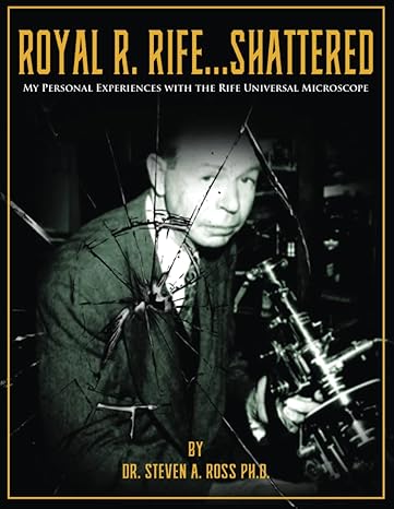 Royal R. Rife...Shattered: My Personal Experiences With The Rife ...