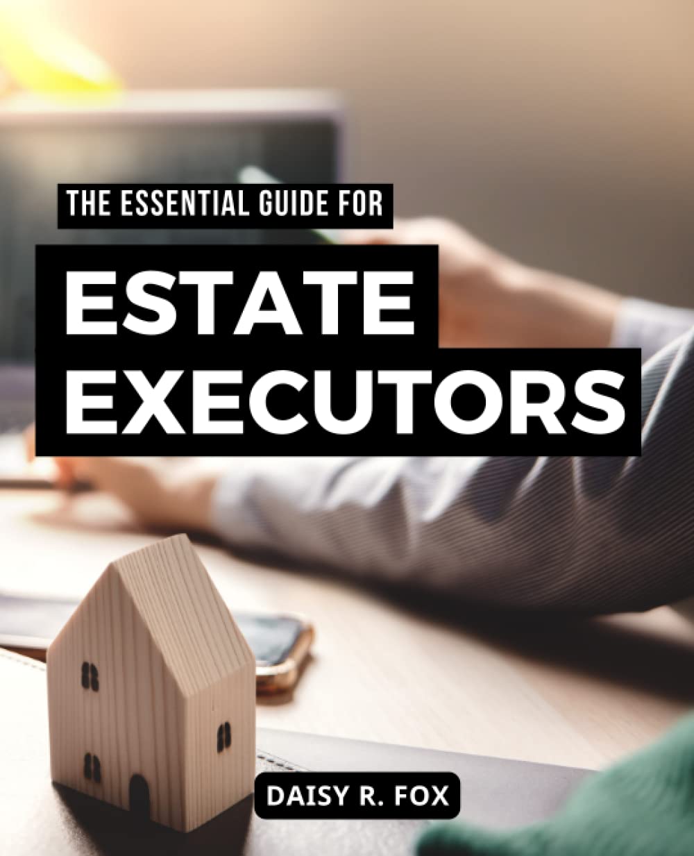 The Essential Guide for Estate Executors: Practical Steps and ...
