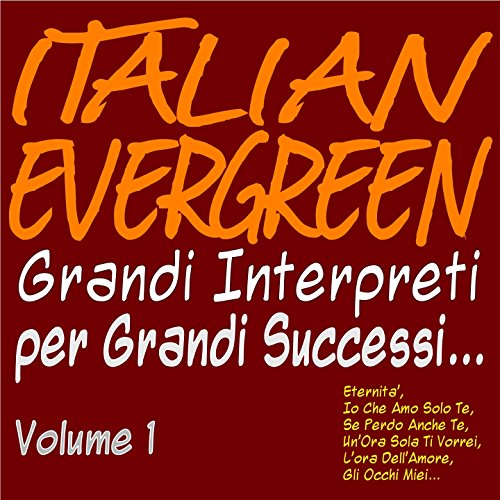 Italian Evergreen grandi interpreti per grandi successi... Vol. 1 ...