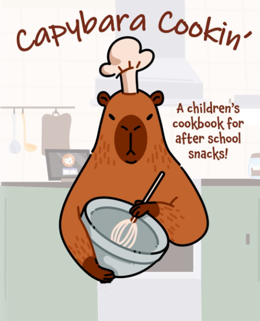 Capybara Cookin': A Children's Cookbook for After School Snacks: 353 ...