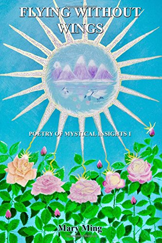 Flying Without Wings: Poetry of Mystical Insights 1: Ming, Ms. Mary ...