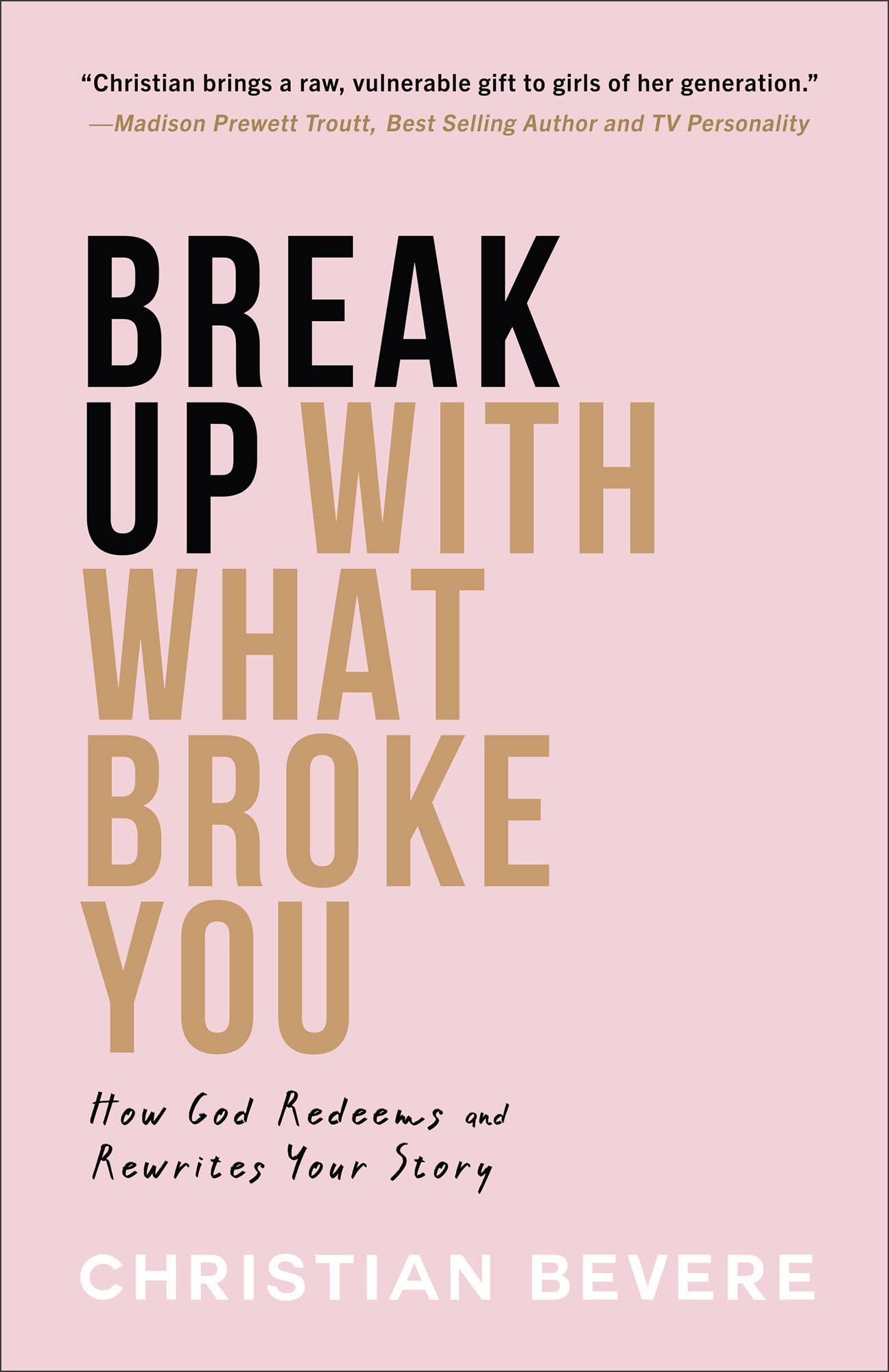 Break Up with What Broke You: How God Redeems and Rewrites Your Story ...