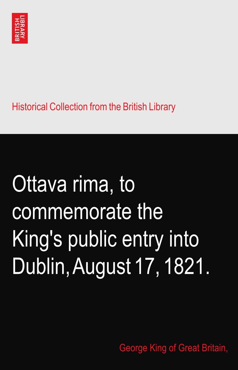 Ottava rima, to commemorate the King's public entry into Dublin, August ...