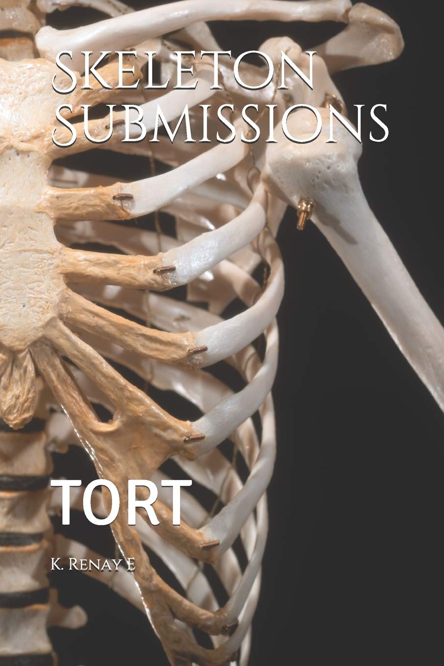 Skeleton Submissions: TORT: E LLb, Ms. K. Renay: 9781655843990: Amazon ...
