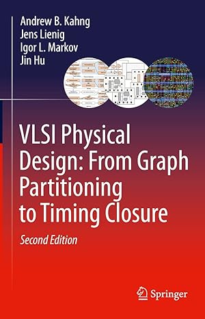 VLSI Physical Design: From Graph Partitioning to Timing Closure: Kahng, Andrew B., Lienig, Jens ...