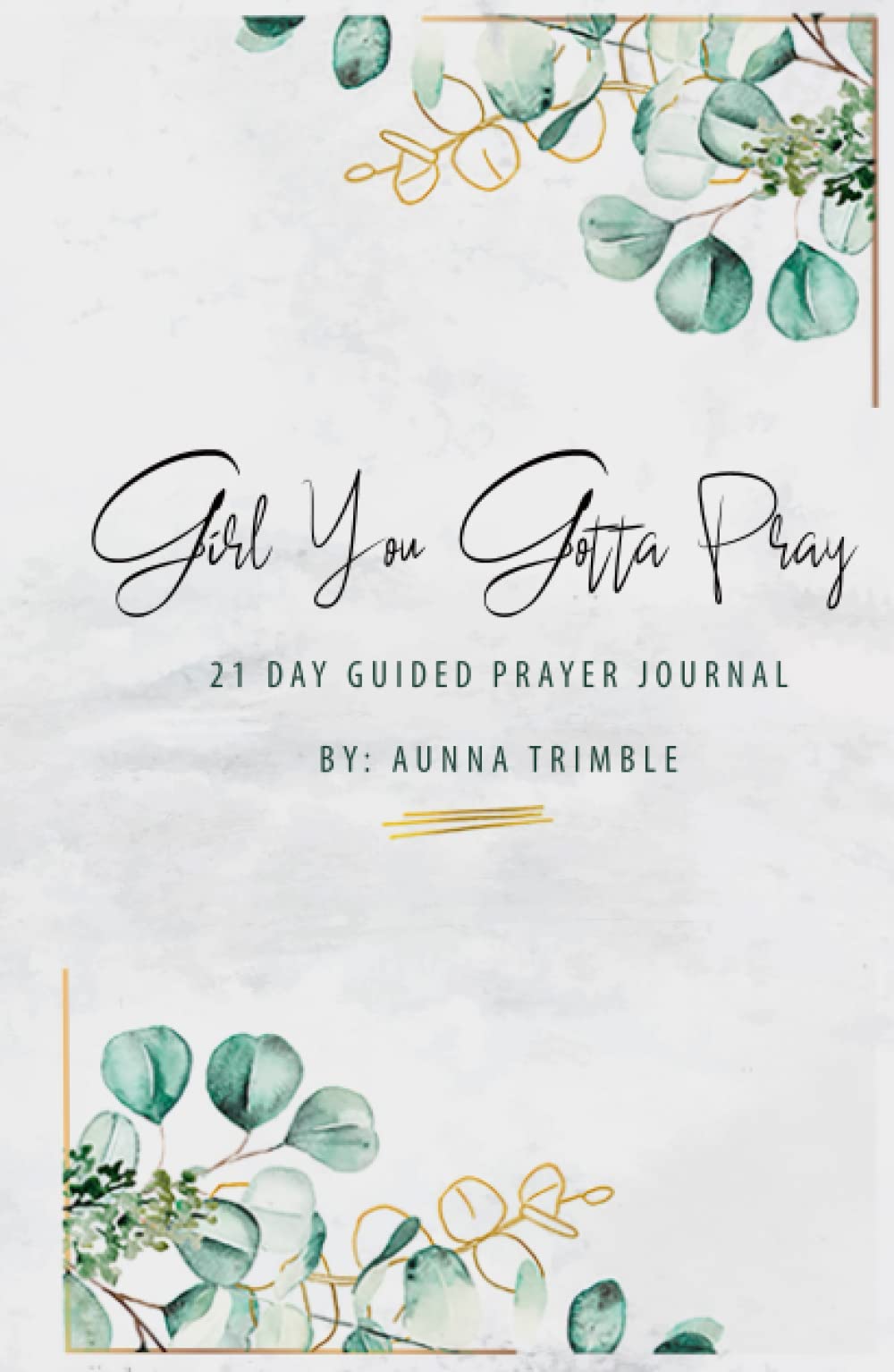 Girl You Gotta Pray: 21 Day Guided Prayer Journal: Trimble, Aunna ...