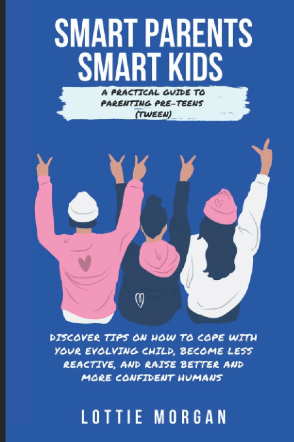 Smart Parents, Smart Kids: A practical guide to parenting preteens ...