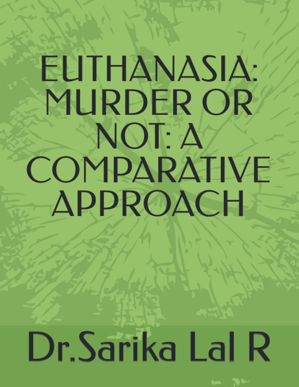 EUTHANASIA: MURDER OR NOT: A COMPARATIVE APPROACH: R, Dr. Sarika Lal ...