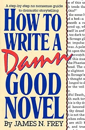 How to Write a Damn Good Novel, II: Advanced Techniques For Dramatic ...