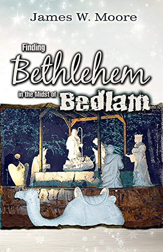 Finding Bethlehem in the Midst of Bedlam: An Advent Study for Adults ...