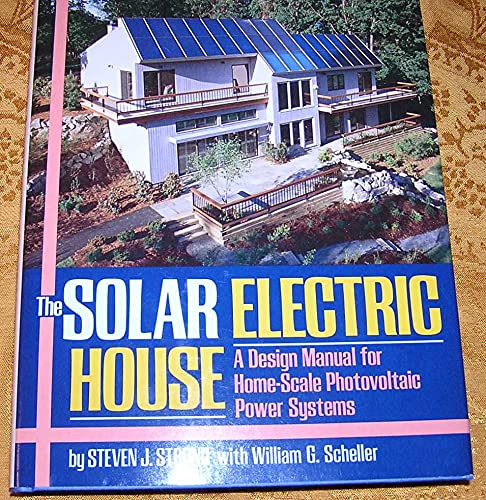 The Solar Electric House: A Design Manual for Home-Scale Photovoltaic ...