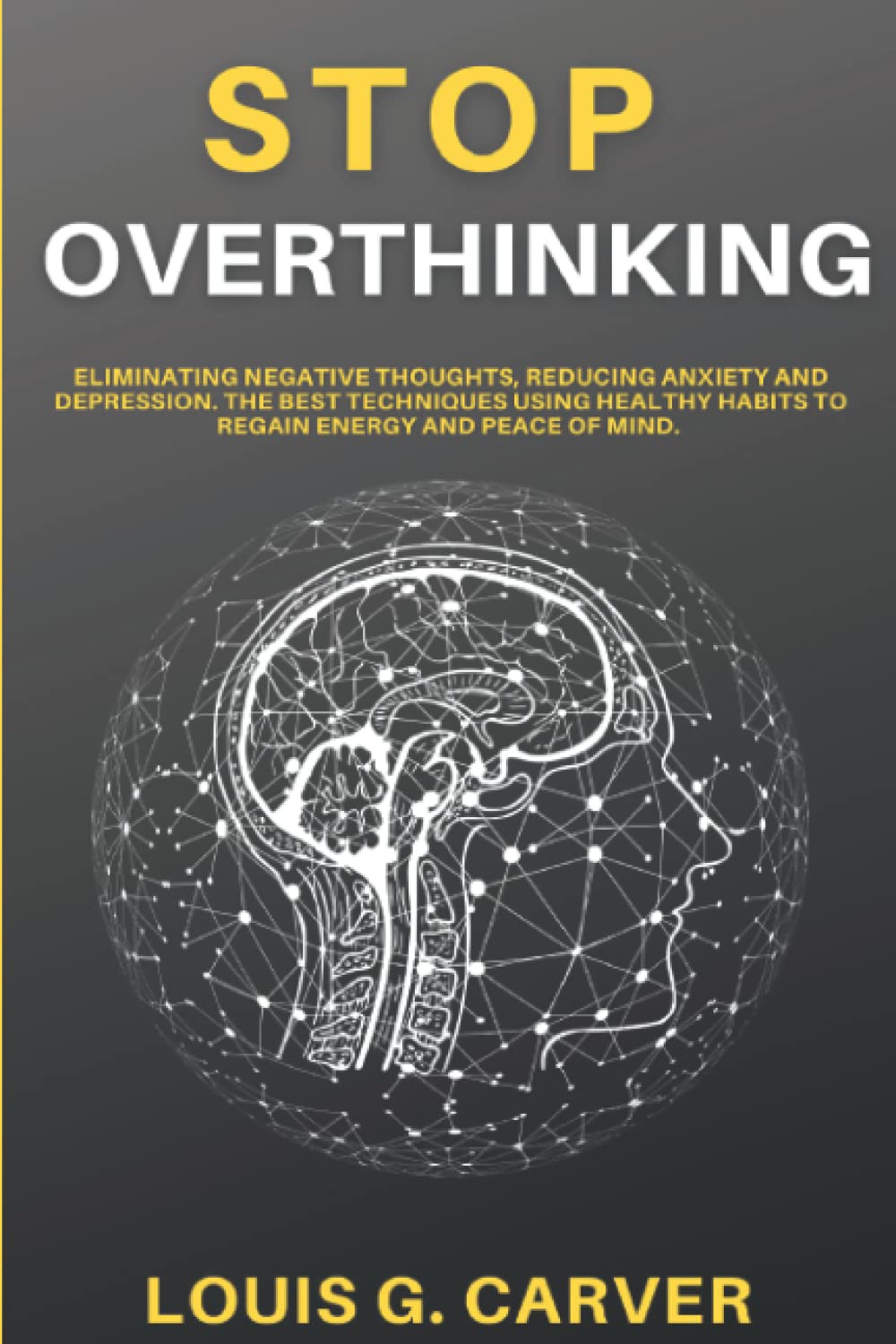 Stop Overthinking: Eliminating Negative Thoughts, Reducing Anxiety and ...
