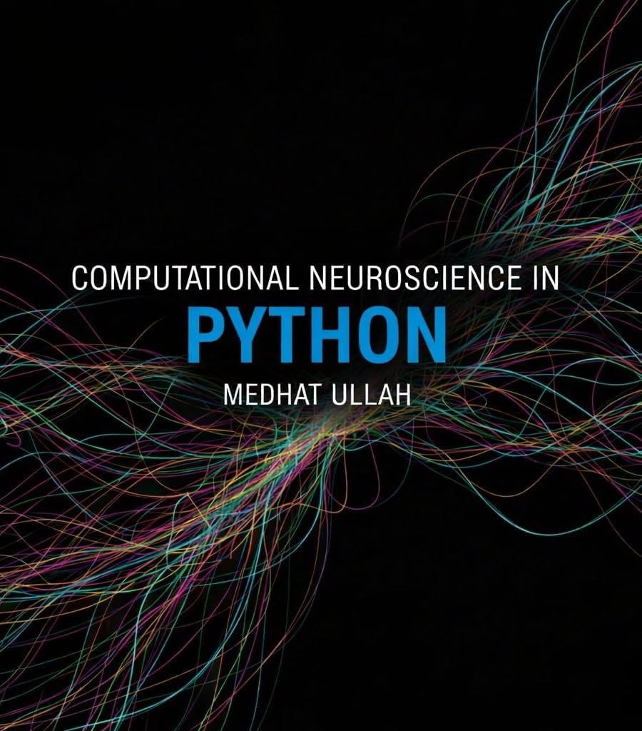 Computational Neuroscience in Python , ullah, Medhat, eBook - Amazon.com