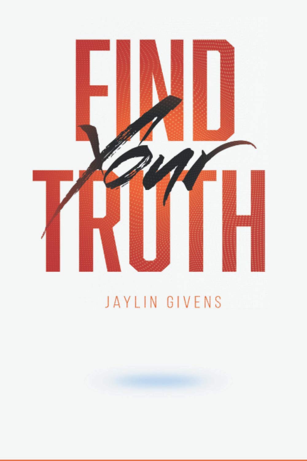 Find Your Truth: Givens, Jaylin: 9780578809564: Amazon.com: Books