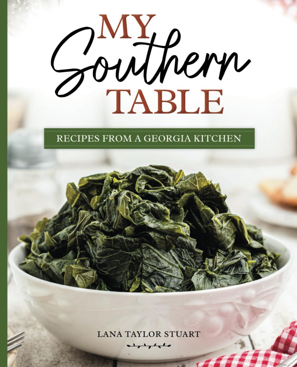 My Southern Table: Recipes from a Georgia Kitchen: Stuart, Lana Taylor ...