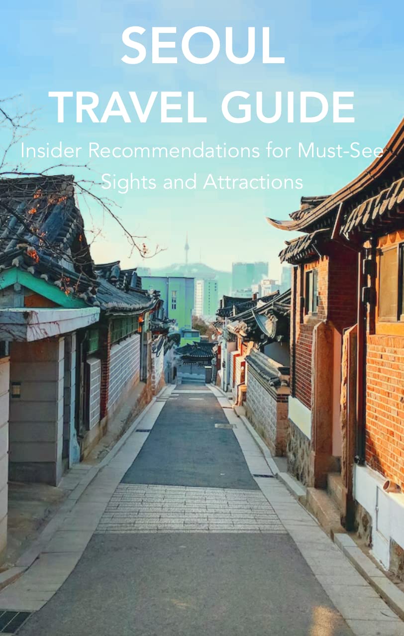 Amazon.com: Seoul Travel Guide: Insider Recommendations for Must-See ...