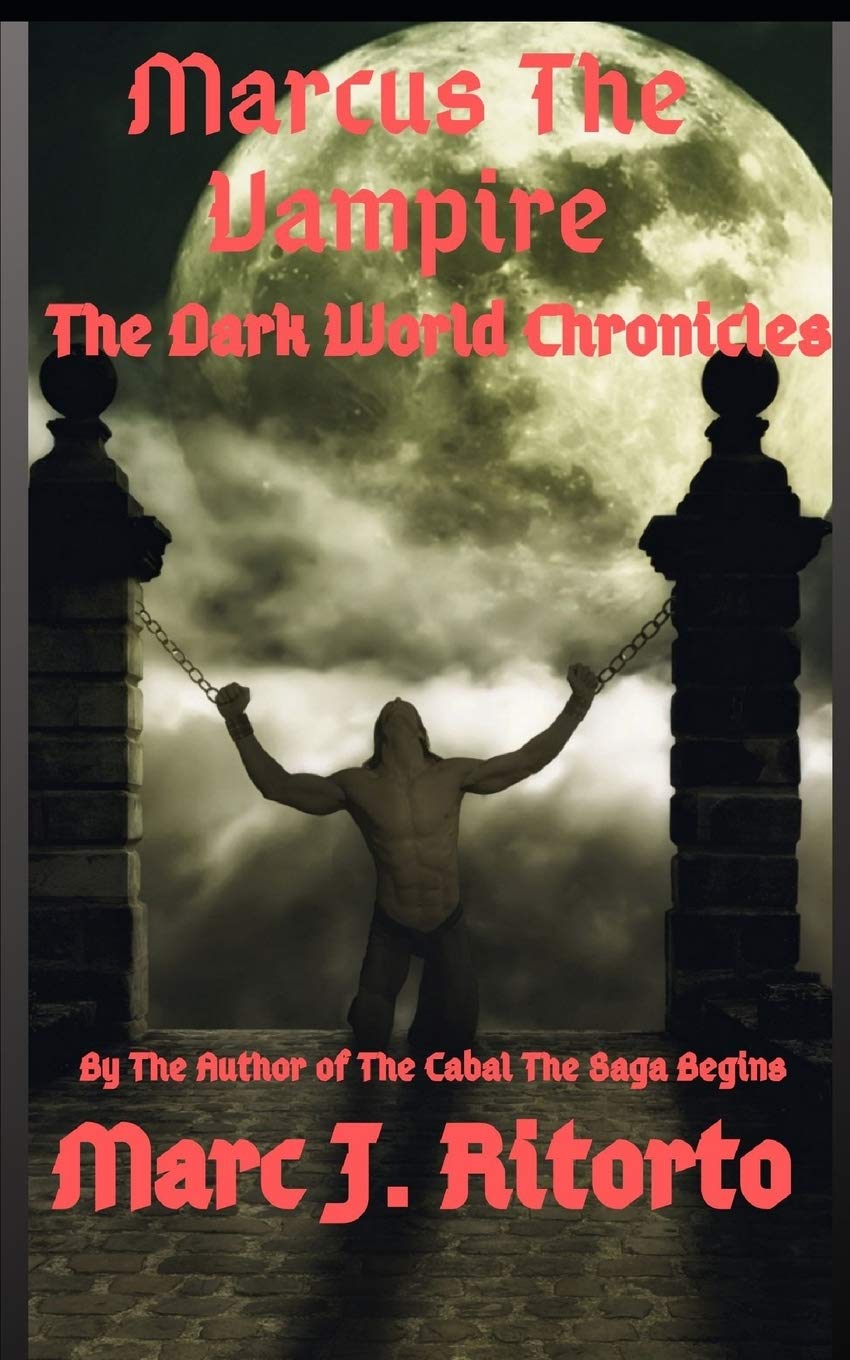 Marcus The Vampire: THE DARK WORLD CHRONICLES: Ritorto, Marc J ...