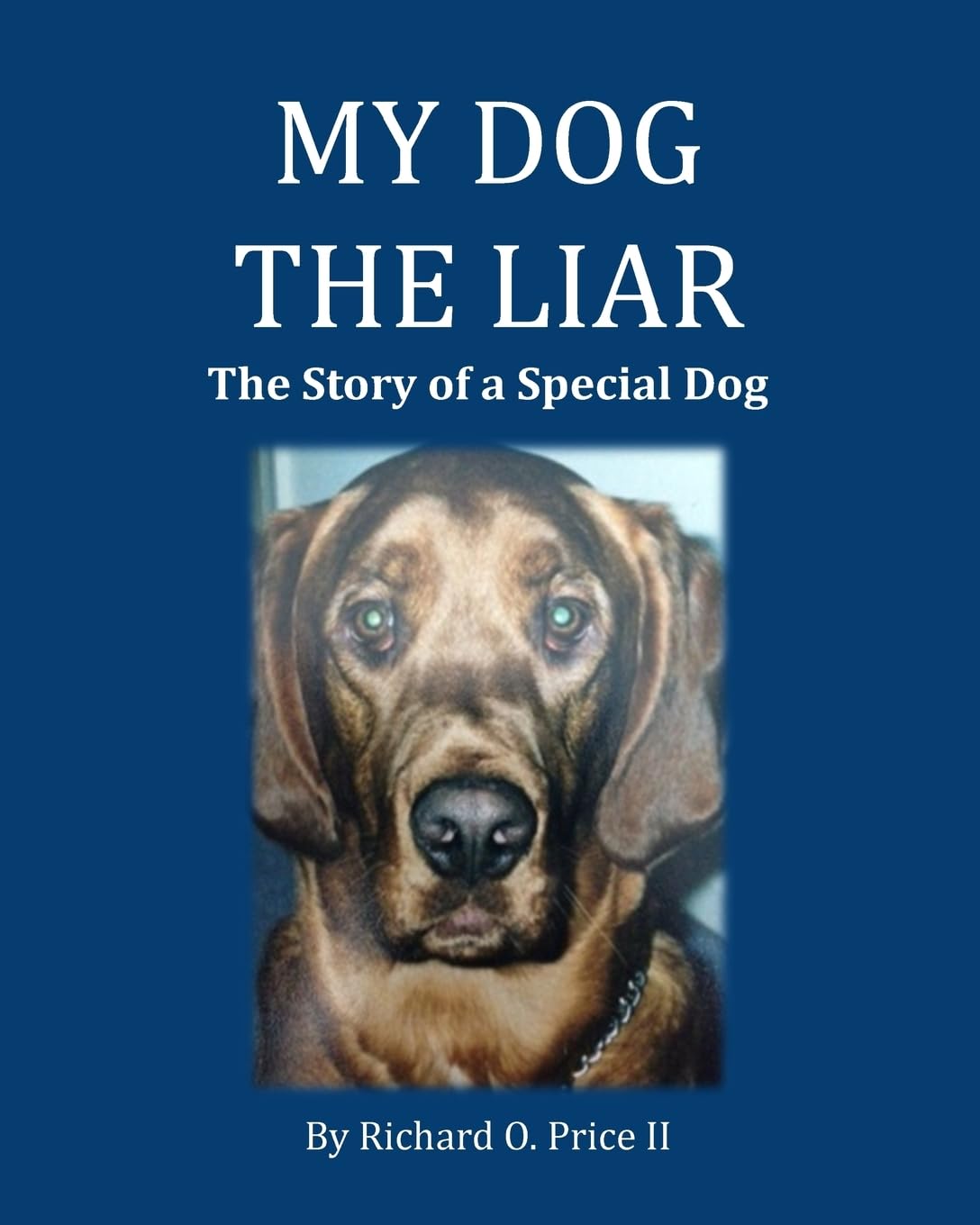 My Dog the Liar: The Story of a Special Dog: Price II, Richard O ...