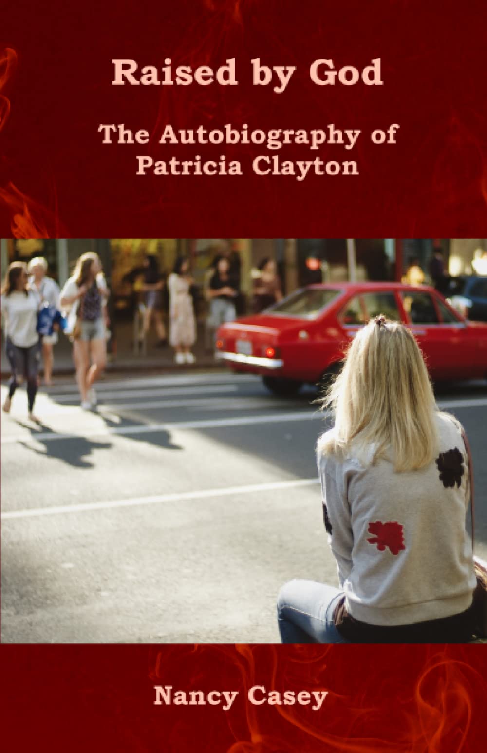 Amazon.com: Raised by God: The Autobiography of Patricia Clayton: 9781937203023: Casey, Nancy ...