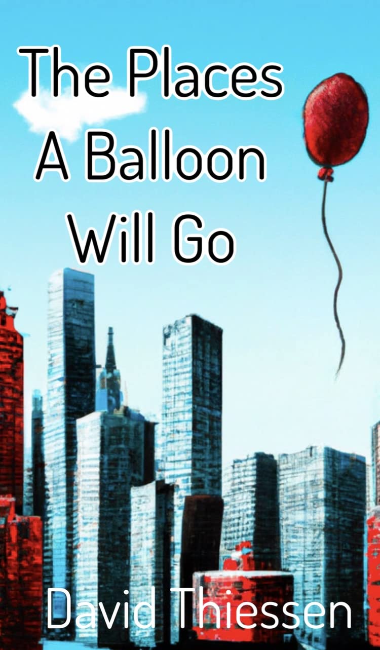 The Places A Balloon Will Go eBook : Thiessen, David, Thiessen, David, Thiessen, David: Amazon ...