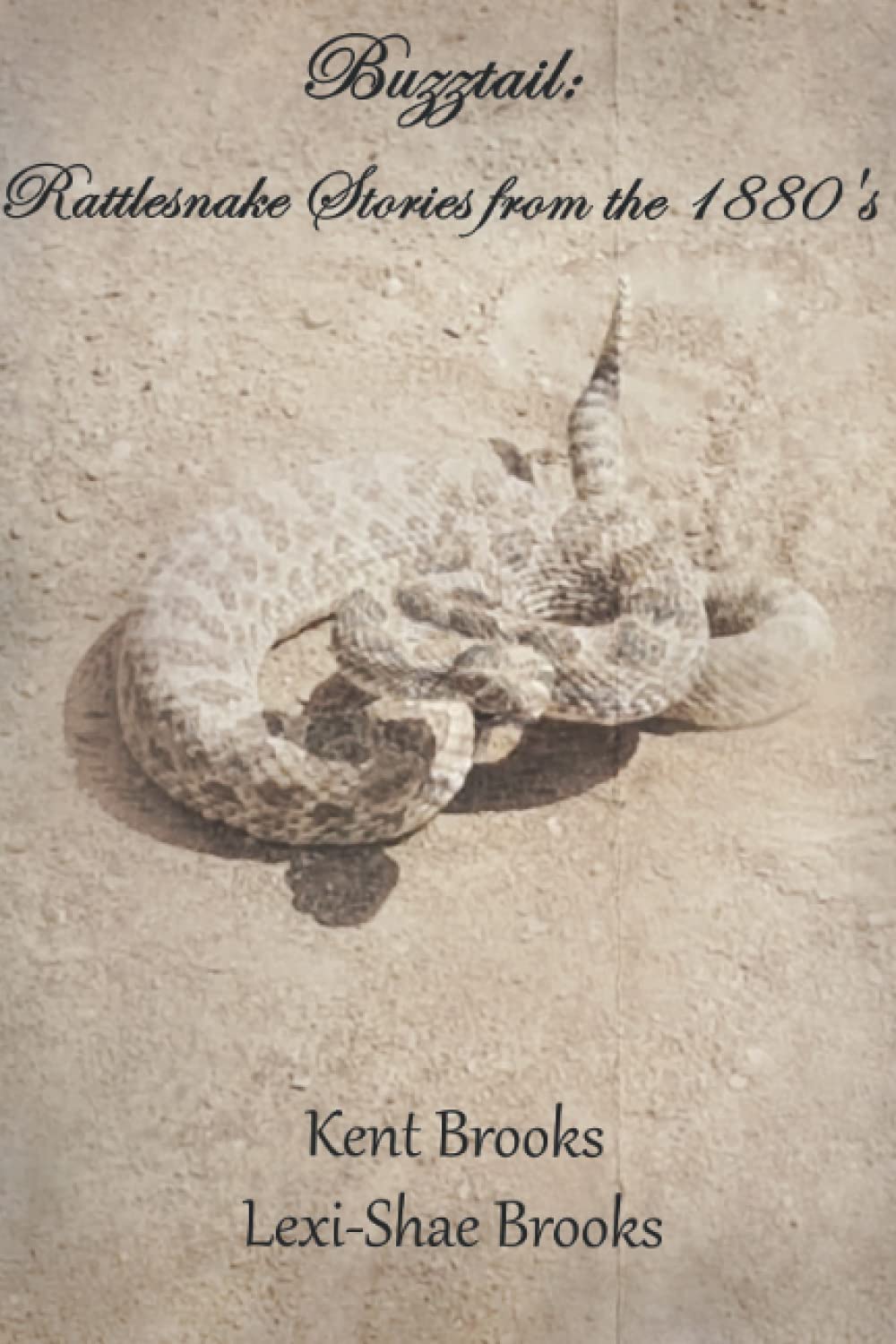 Buzztail: Rattlesnake Stories from the 1880s: Brooks, Kent, Brooks ...