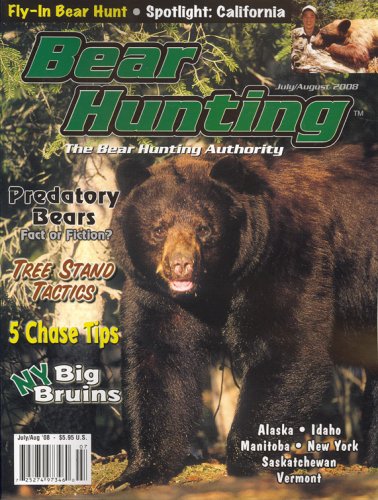 Bear Hunting, July/August 2008 Issue: Editors of BEAR HUNTING Magazine ...
