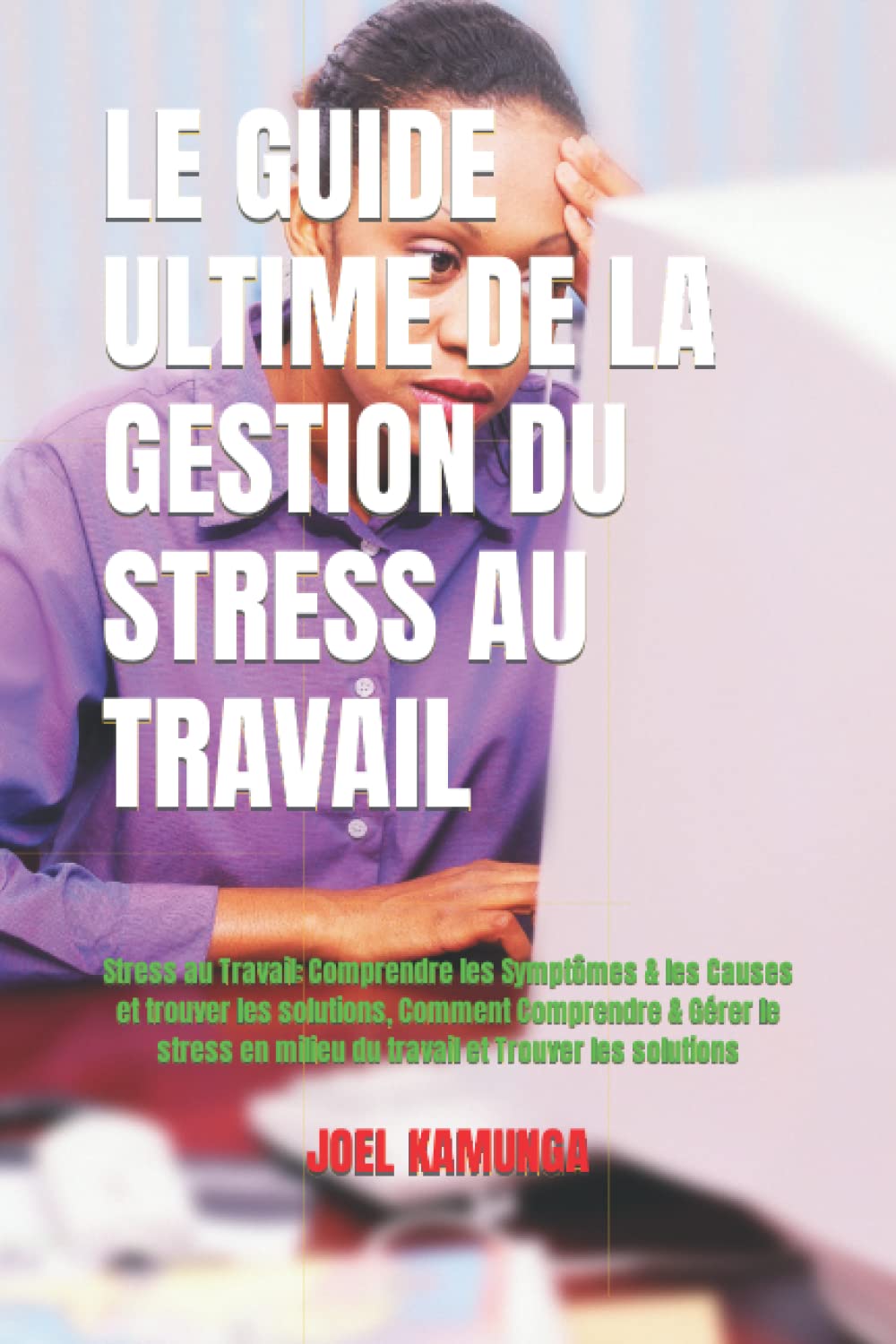 Buy LE GUIDE ULTIME DE LA GESTION DU STRESS AU TRAVAIL: Stress au ...