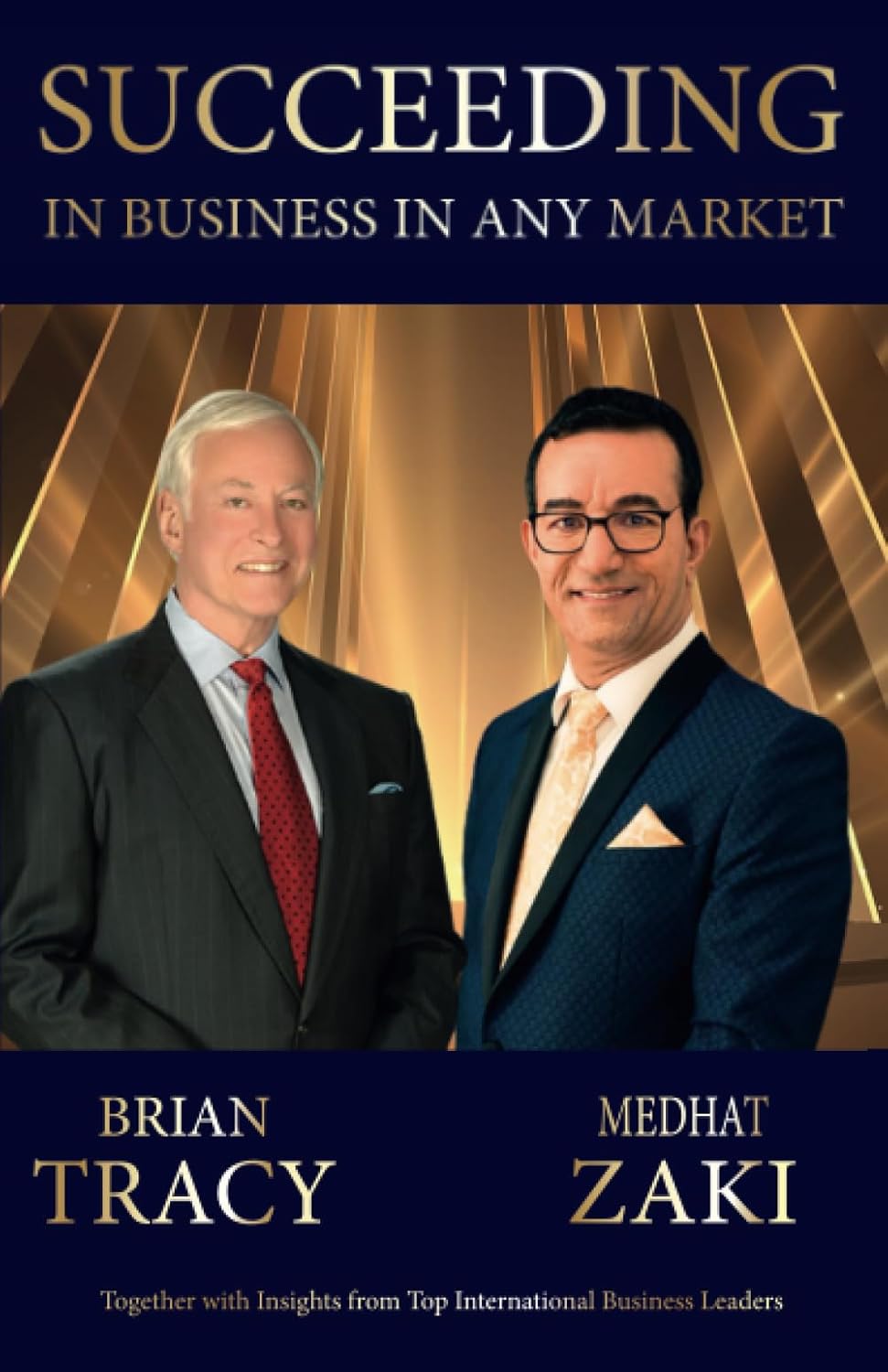 Succeeding in Business in Any Market: Together with insights from top ...