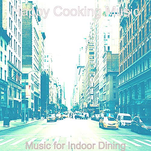 Music for Indoor Dining : Happy Cooking Music: Amazon.fr ...