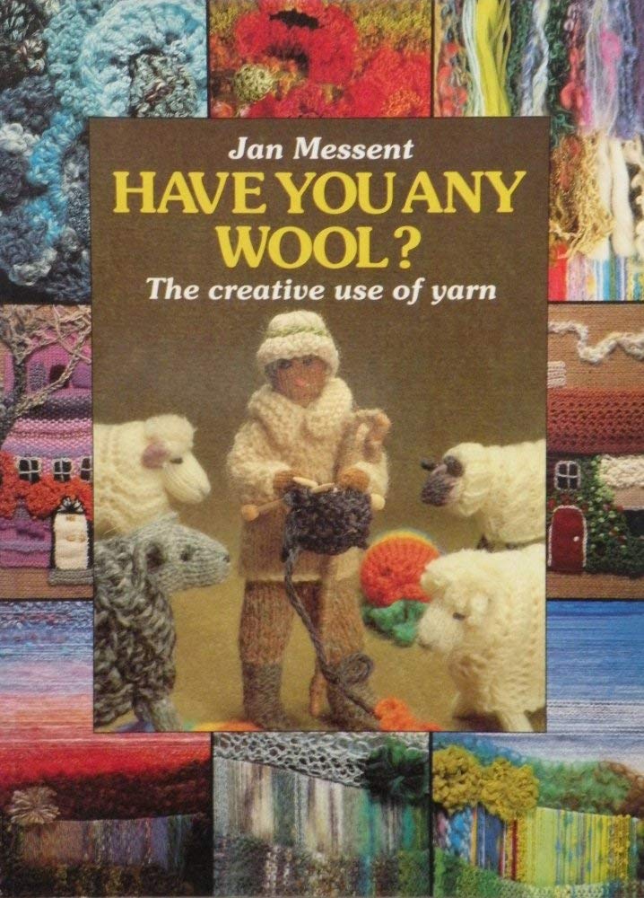 Have You Any Wool?: The Creative Use of Yarn: Messent, Jan ...