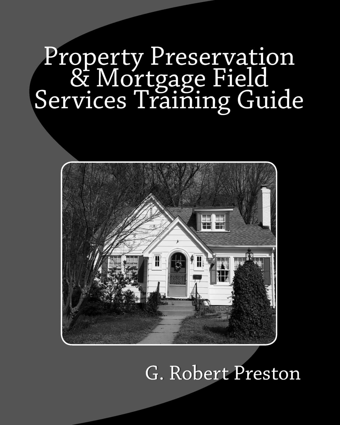 Property Preservation & Mortgage Field Services Training Guide: Preston ...