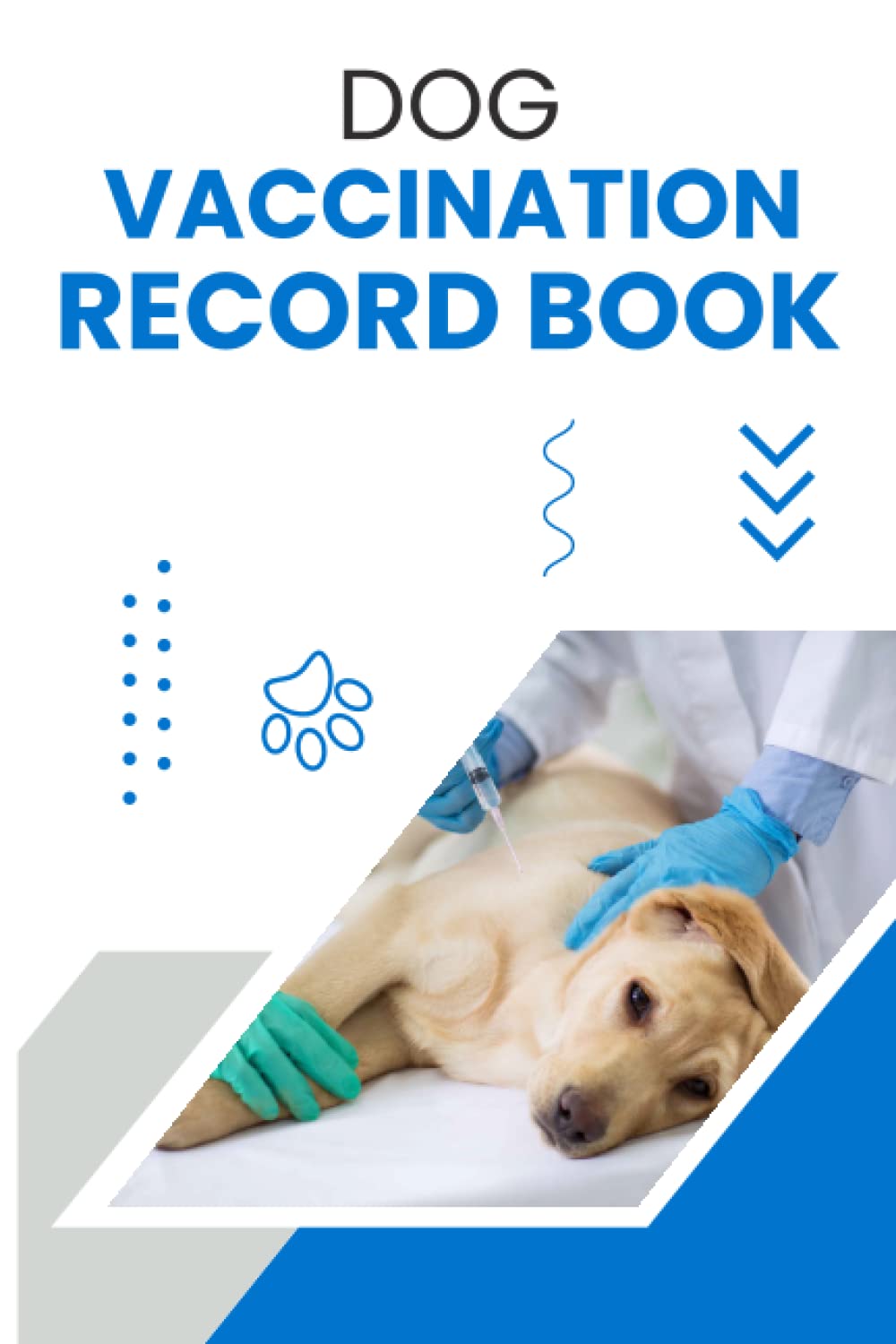 Dog Vaccination Record Book: Dog Immunization Log, Shots Record Card ...