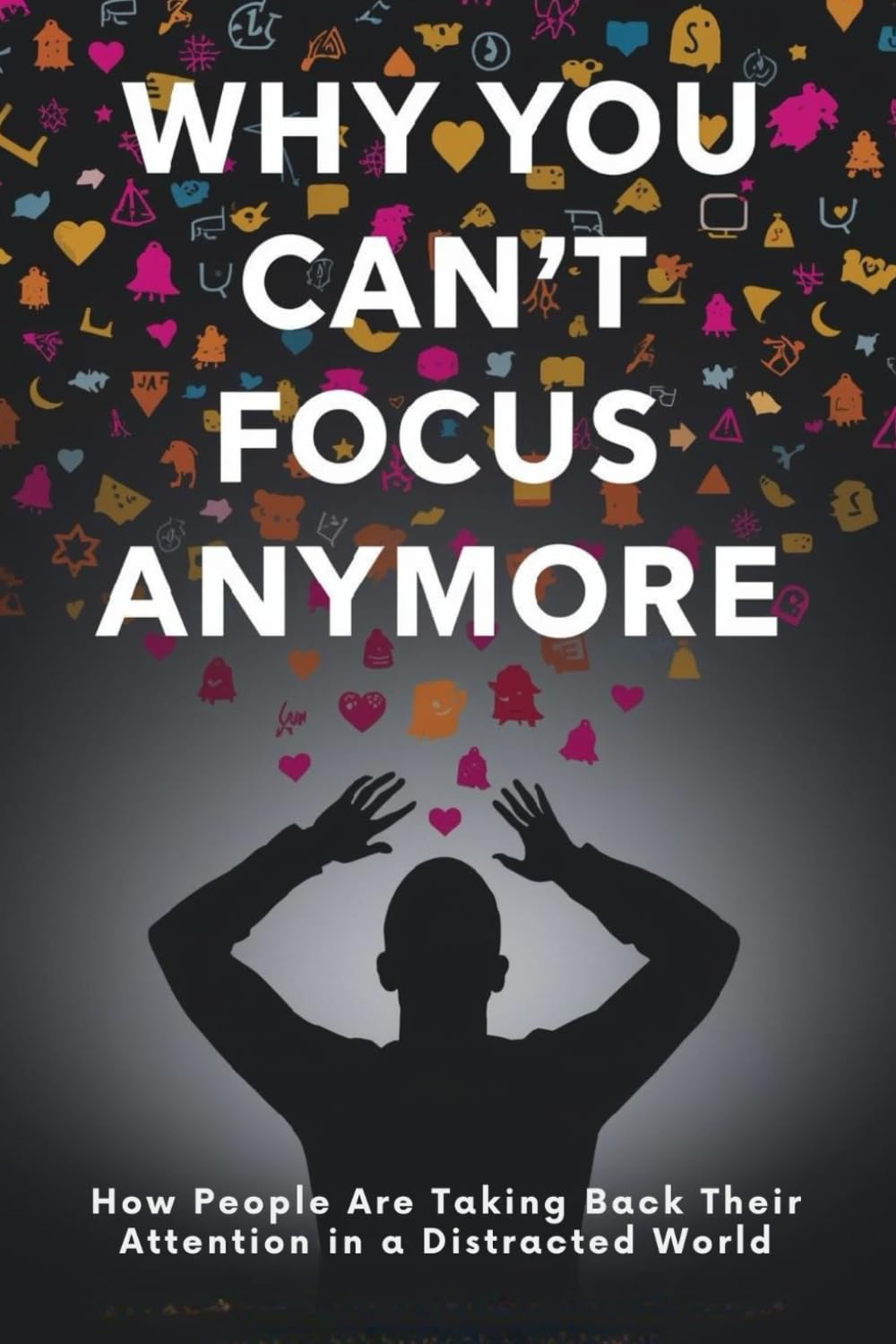 Amazon.com: WHY YOU CAN'T FOCUS ANYMORE: How People Are Taking Back Their Attention in a ...