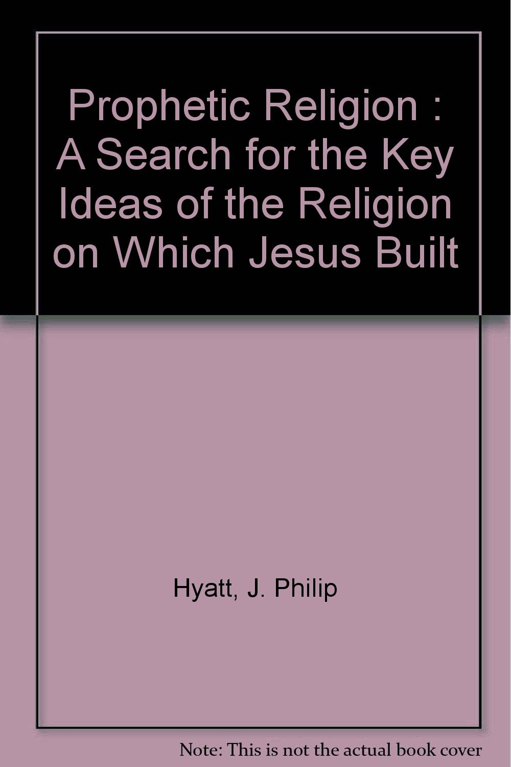 Prophetic religion: Hyatt, J. Philip: Amazon.com: Books