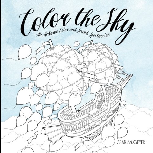 Color the Sky - An Airborne Color & Search Spectacular: Geyer, Sean M ...