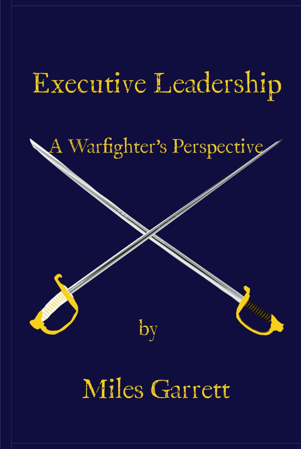 Executive Leadership: A Warfighter's Perspective: Garrett, Miles ...