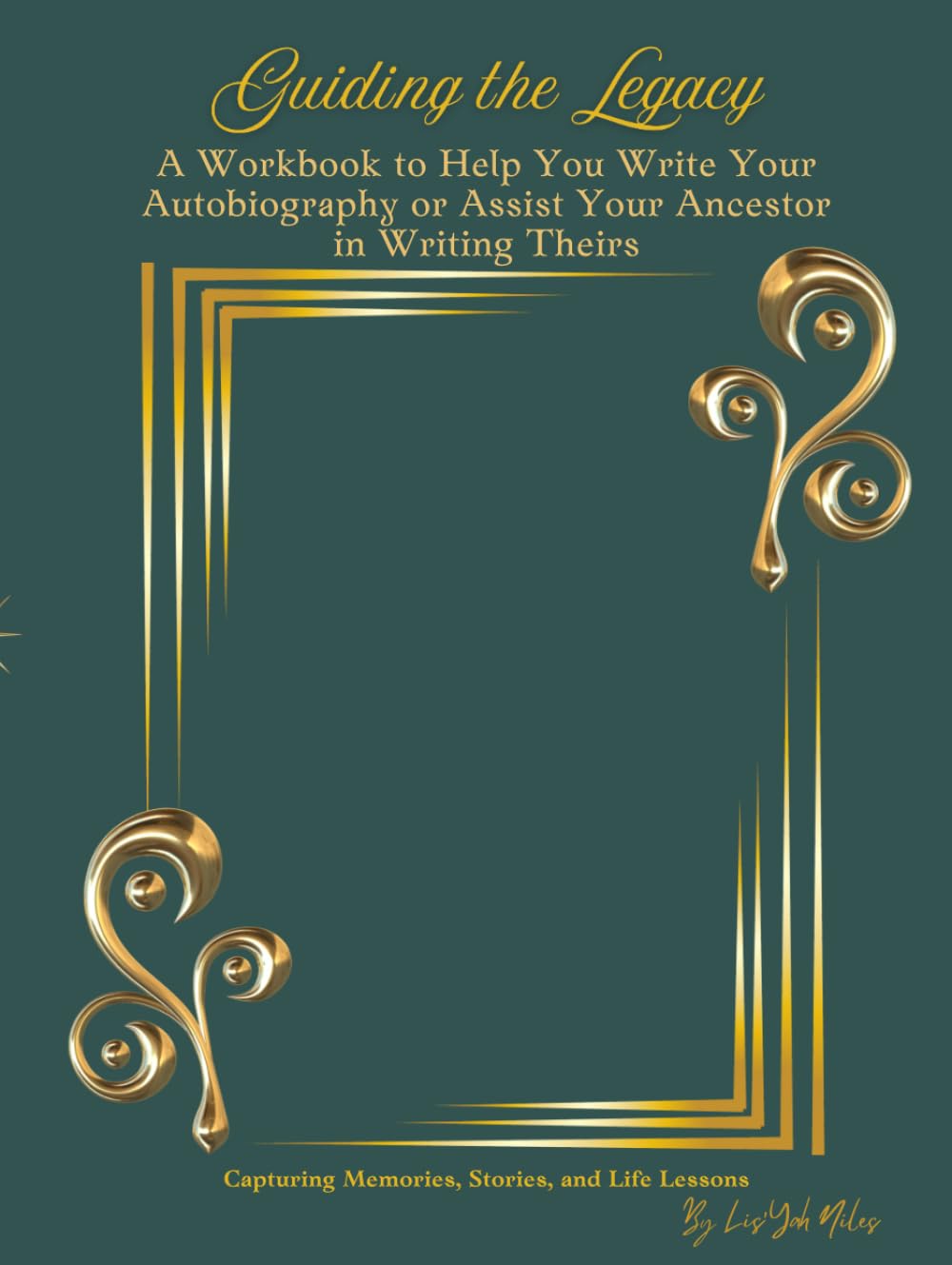Guiding the Legacy: A Workbook to Help You Write Your Autobiography or ...