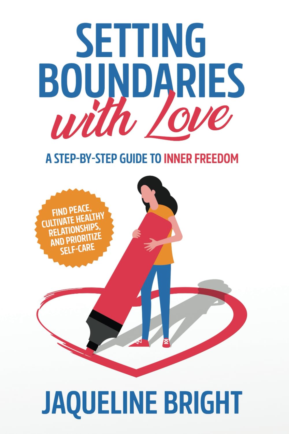Setting Boundaries with Love: A Step-by-Step Guide to Inner Freedom ...