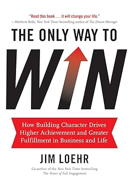 The Only Way to Win: How Building Character Drives Higher Achievement ...