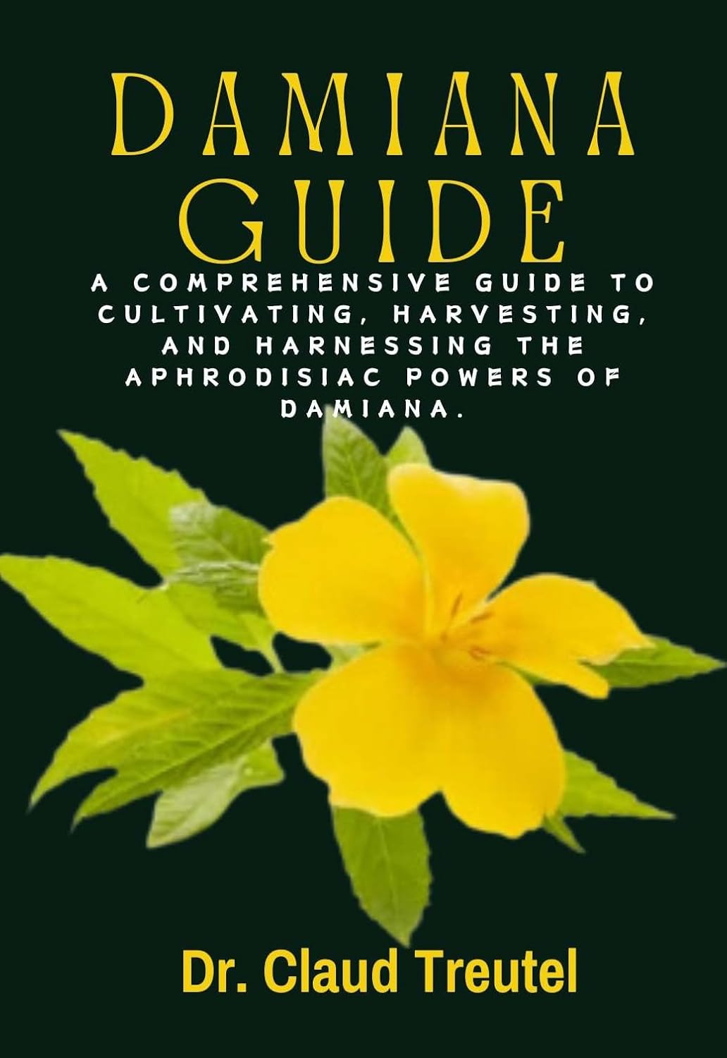 DAMIANA: A Comprehensive Guide to Cultivating, Harvesting, and ...