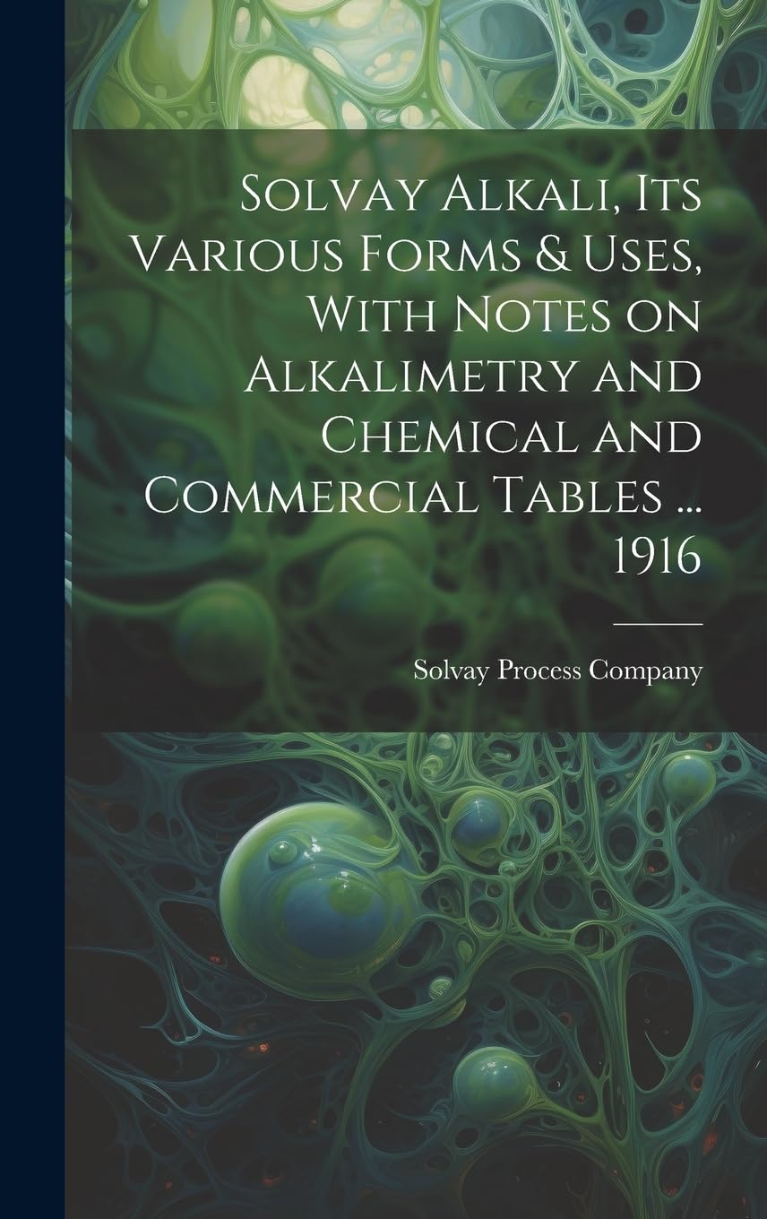 Amazon.com: Solvay Alkali, its Various Forms & Uses, With Notes on ...