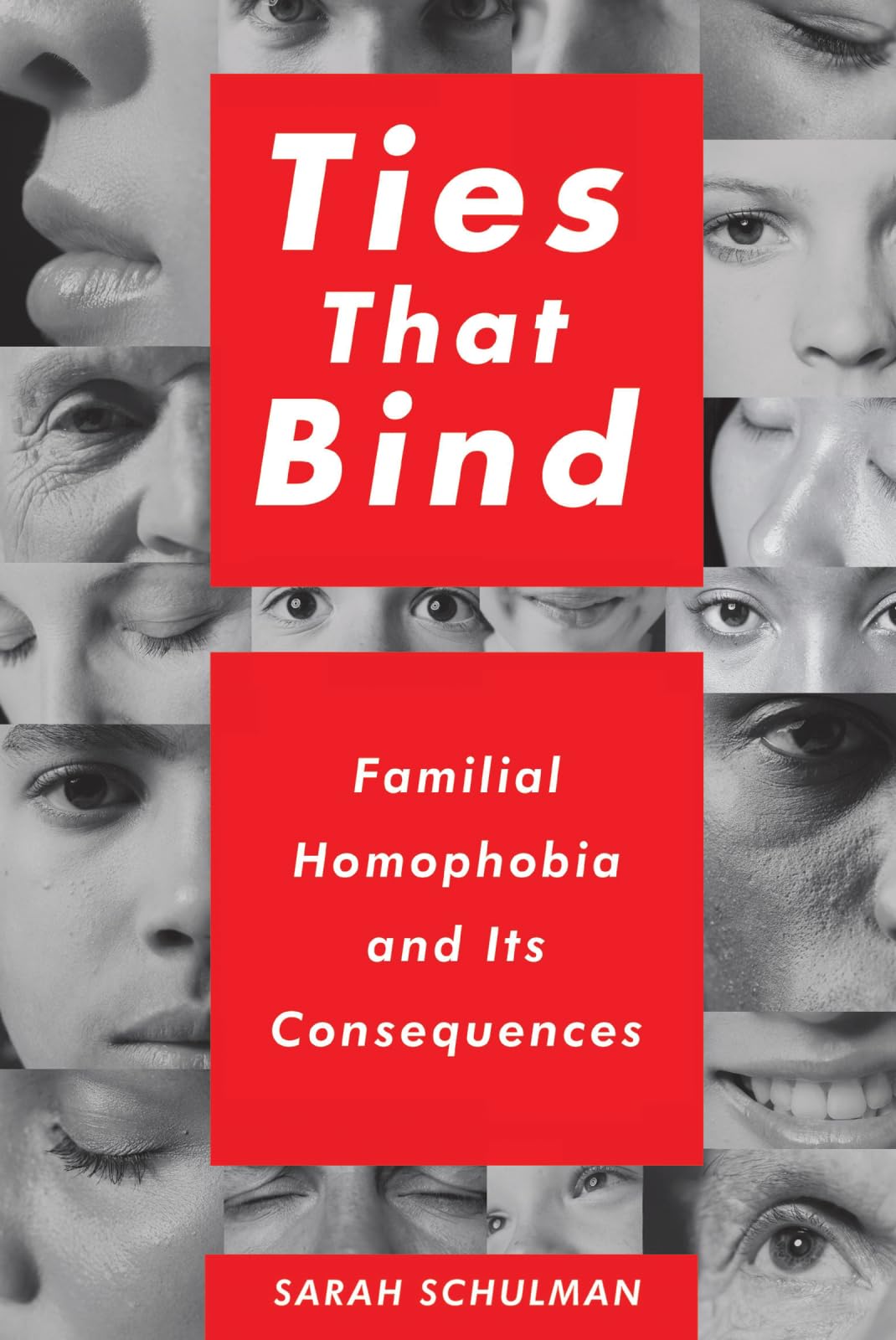 Ties That Bind: Familial Homophobia and Its Consequences: Schulman ...