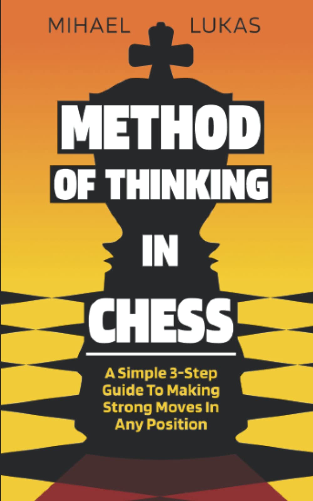 Method of Thinking in Chess: A Simple 3-step Guide to Making Strong ...