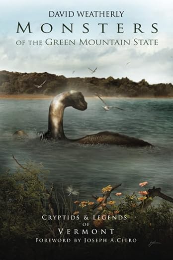 Monsters of the Green Mountain State: Cryptids & Legends of Vermont (Monsters of America ...