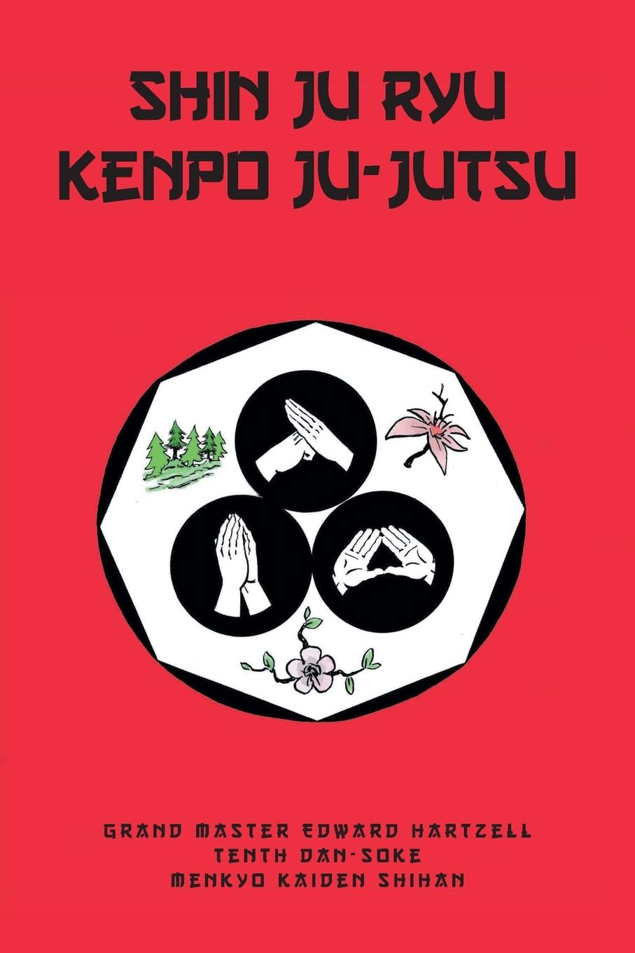 Shin Ju Ryu Kenpo Ju-Jutsu: Hartzell-Tenth Dan-Soke, Edward ...